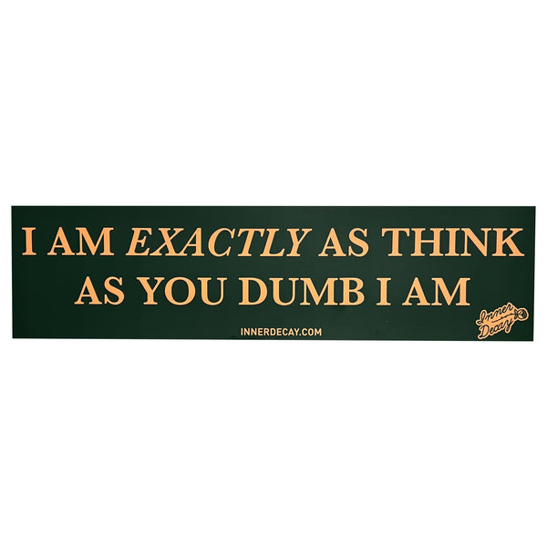 Think Dumb Bumper Sticker – Inner Decay